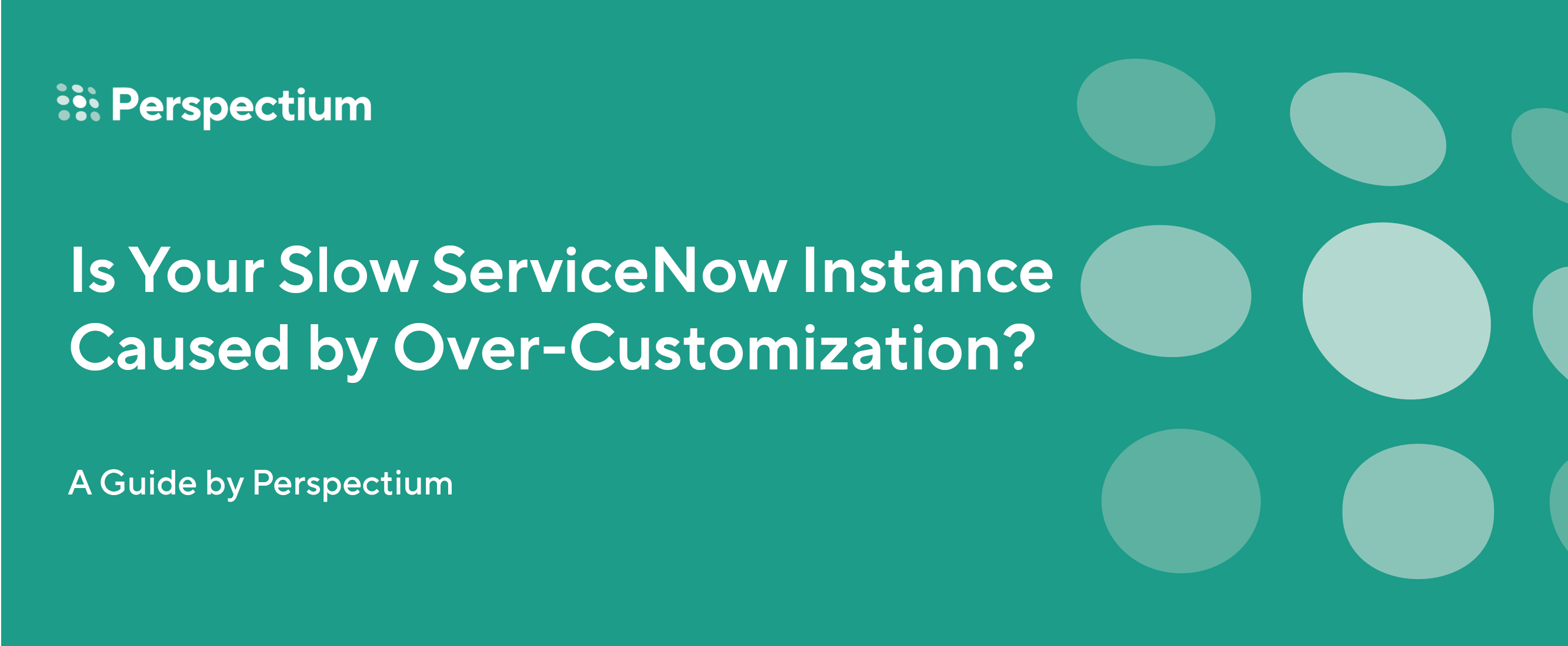 Slow ServiceNow Performance Due to Over-Customization - Perspectium