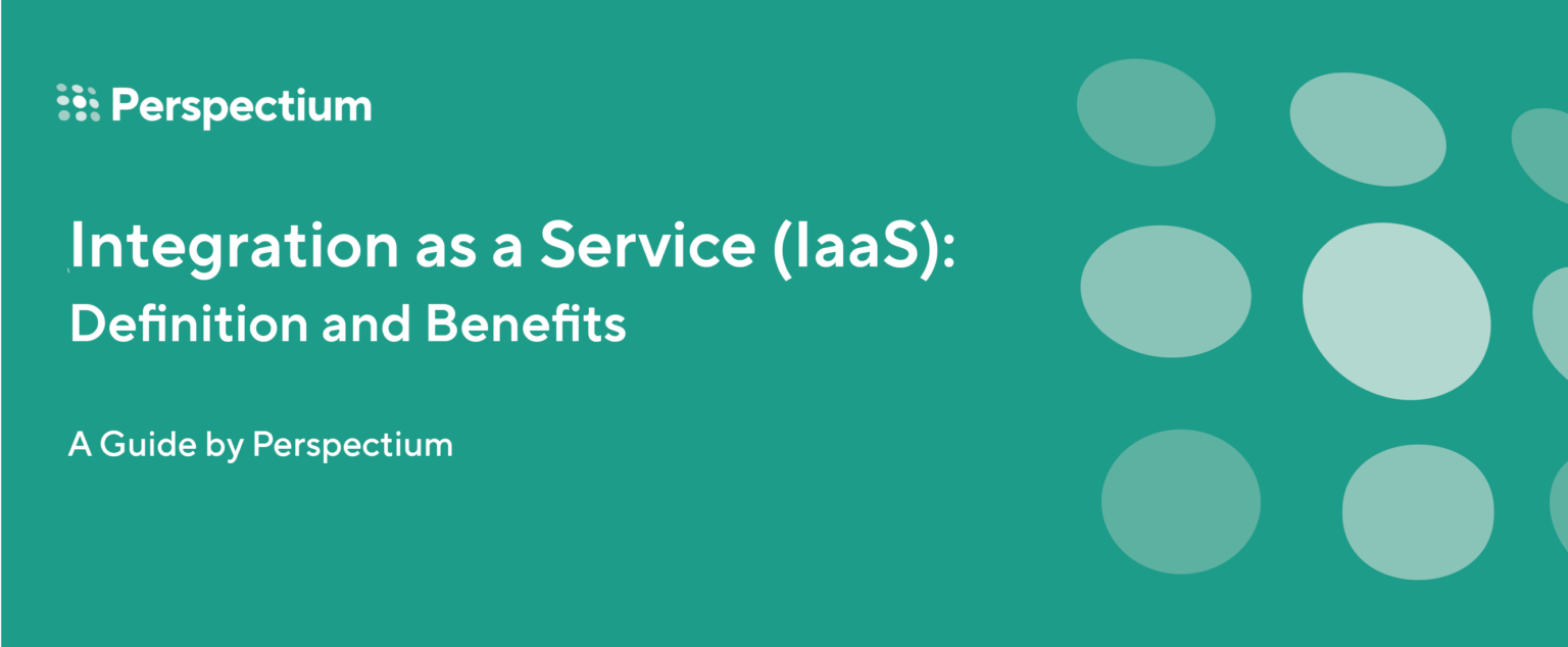 Integration as a Service (IaaS) - Definition and Benefits - Perspectium
