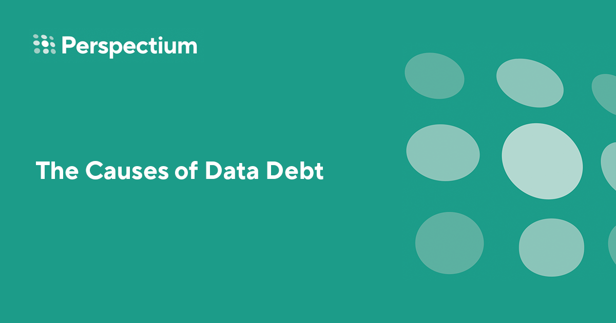 The Causes of Data Debt - Perspectium