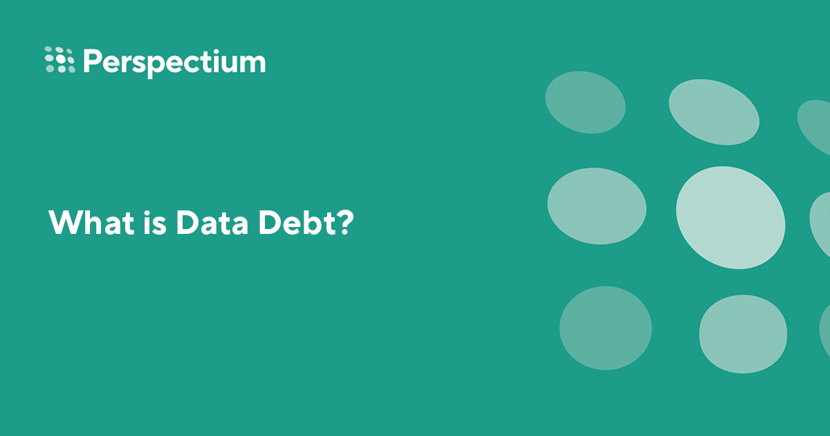 Data Debt - What Is It and How Does It Impact Organizations? - Perspectium