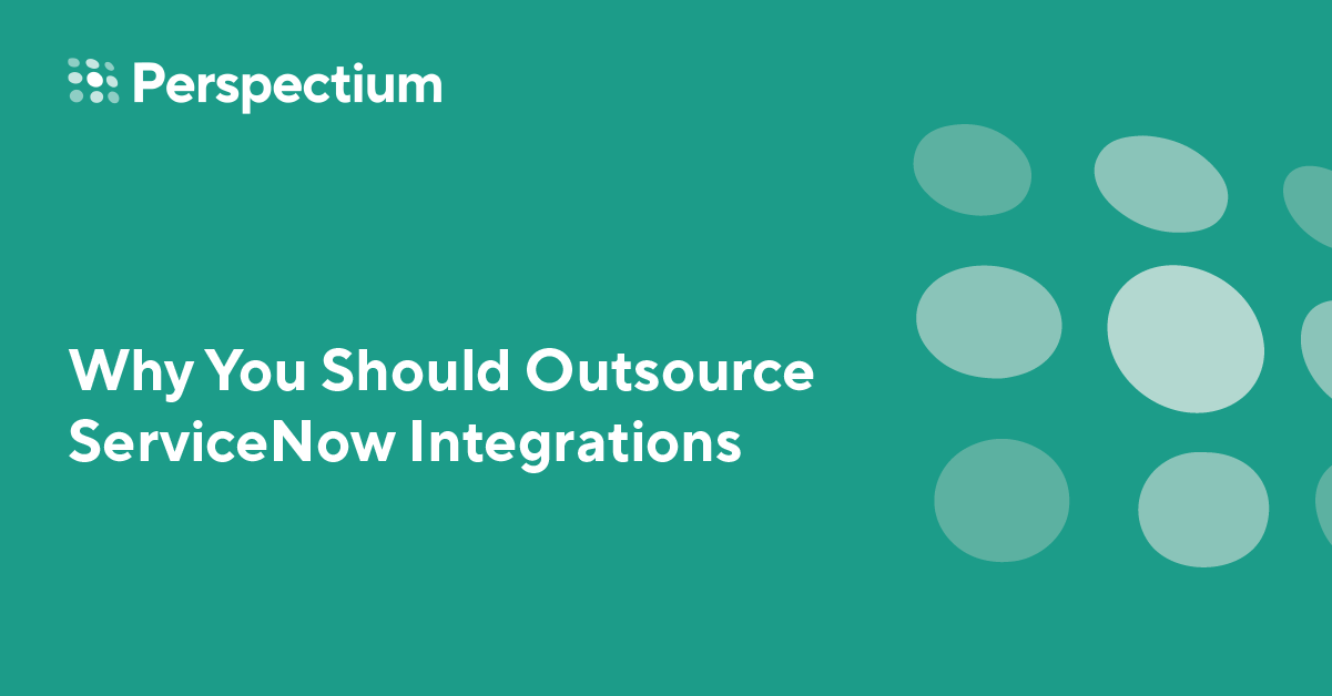 Why You Should Consider Outsourcing Servicenow Integrations Perspectium