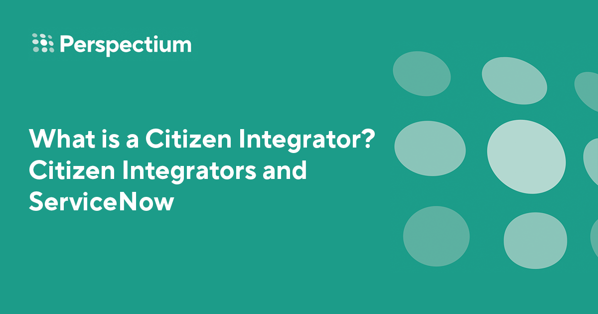 Citizen Integrators Explained | Citizen Integration and ServiceNow