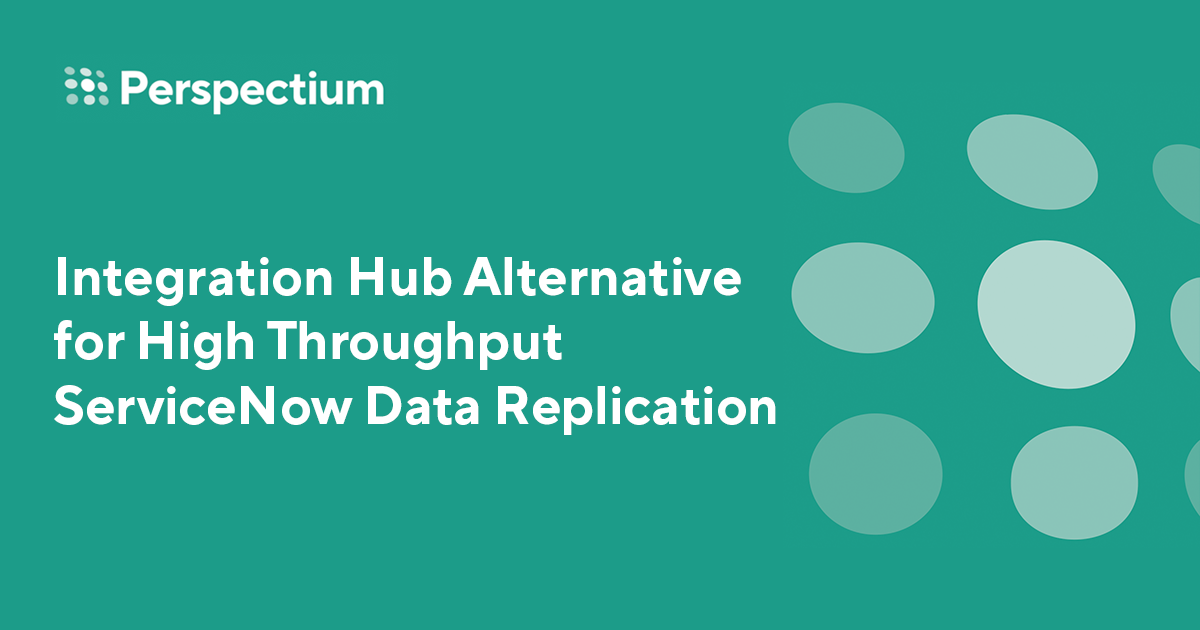 Integration Hub Alternative for ServiceNow Data Replication - Perspectium
