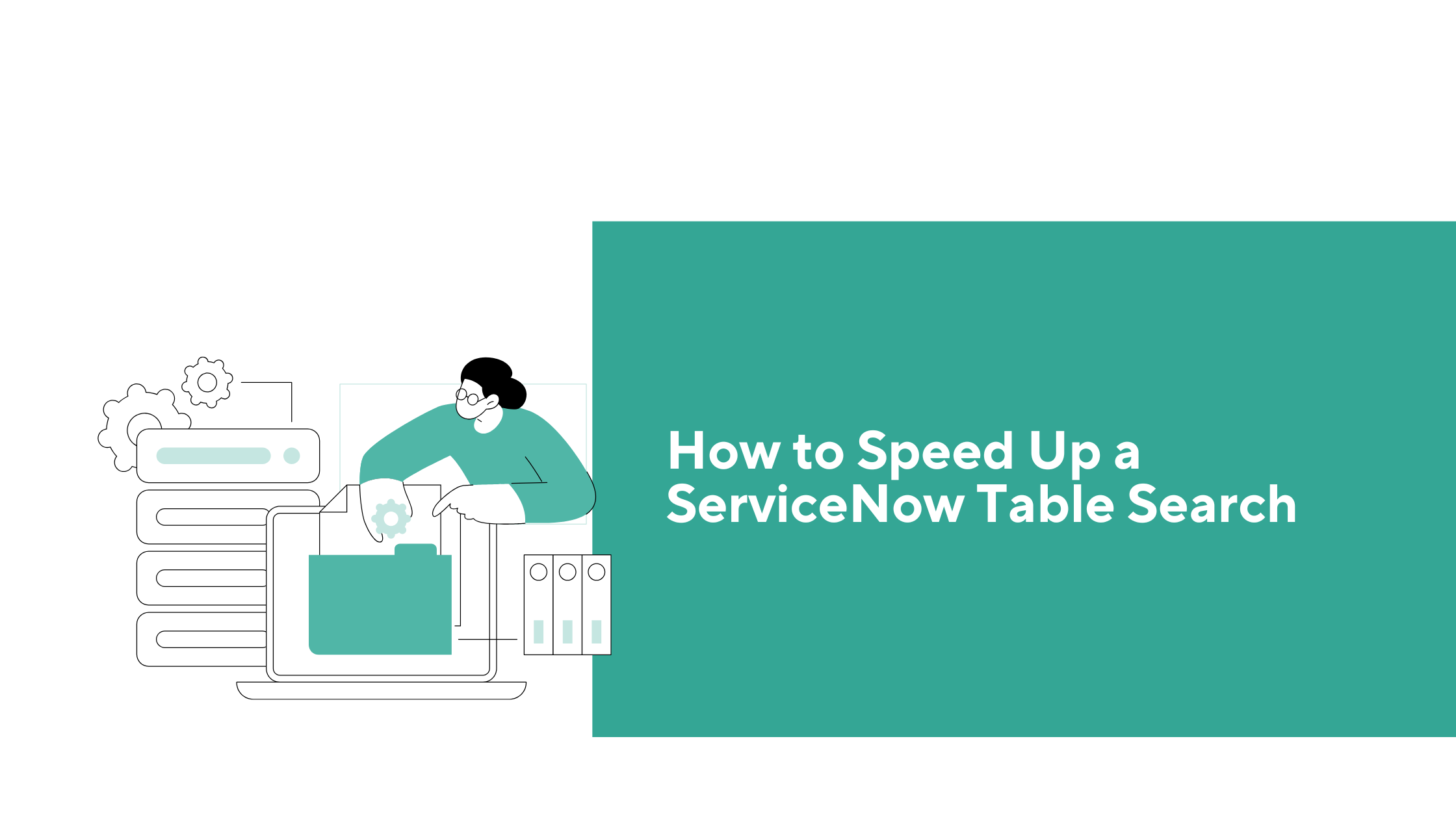 How to Speed Up a ServiceNow Table Search: The Ultimate Guide - Perspectium