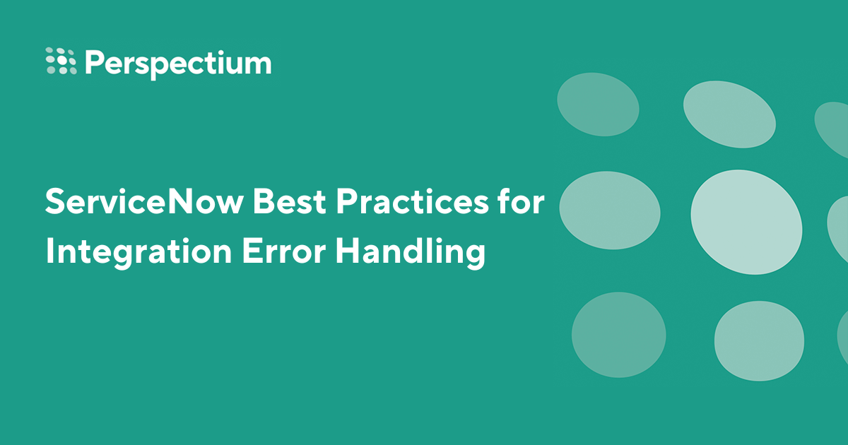 ServiceNow Best Practices for Integration Error Handling - Perspectium