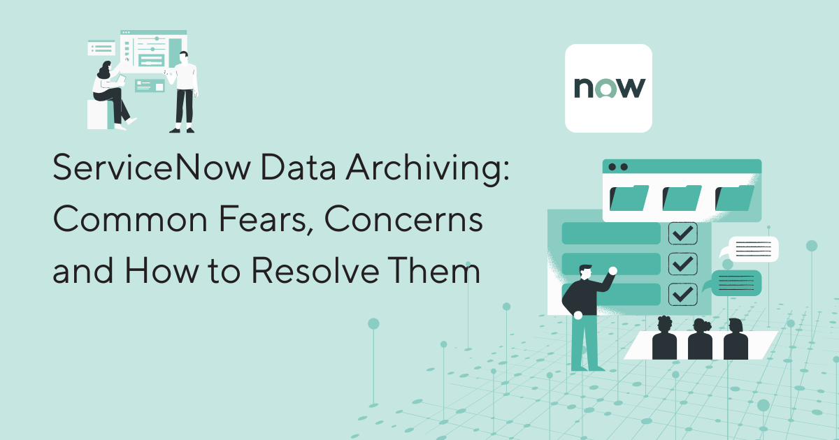 ServiceNow Data Archiving: Common Fears, Concerns and How to Resolve Them